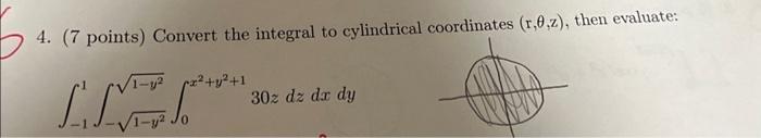 Solved 4. ( 7 points) Convert the integral to cylindrical | Chegg.com