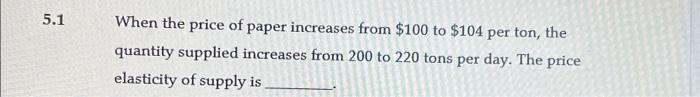 Solved 5.1 When the price of paper increases from $100 to | Chegg.com