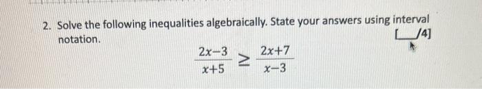 Solved 2. Solve the following inequalities algebraically. | Chegg.com