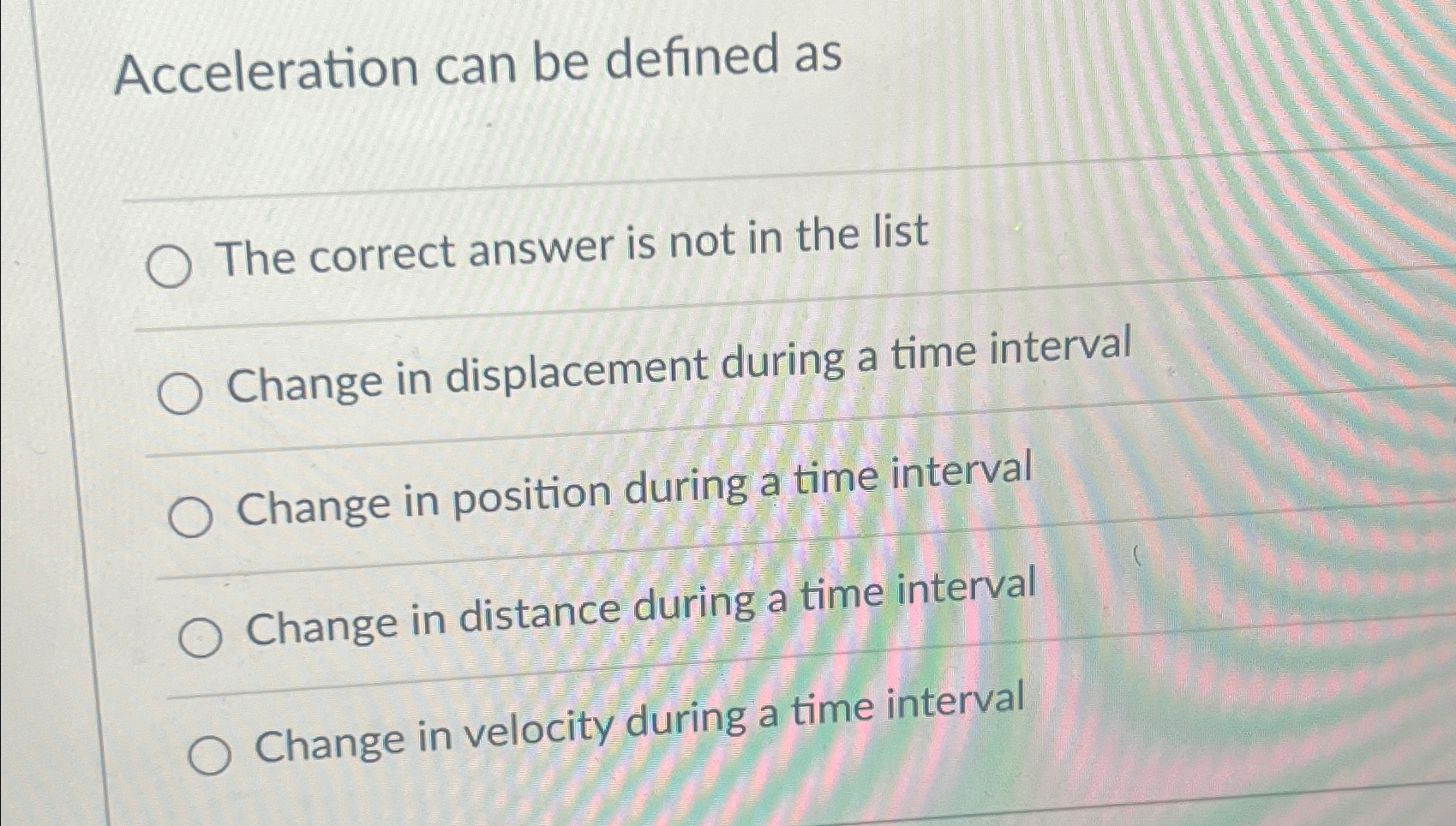 Solved Acceleration can be defined asThe correct answer is | Chegg.com