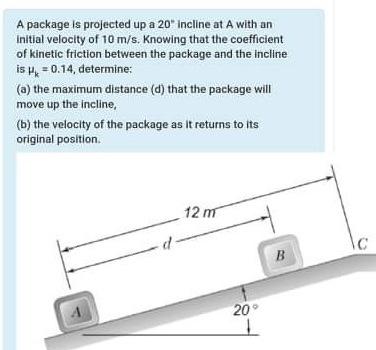 Solved A package is projected up a 20" incline at A with an | Chegg.com