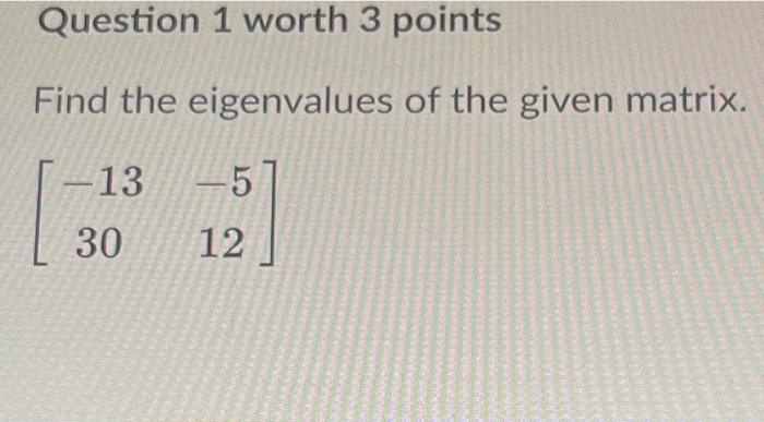 Solved Find the eigenvalues of the given matrix. \\[ | Chegg.com
