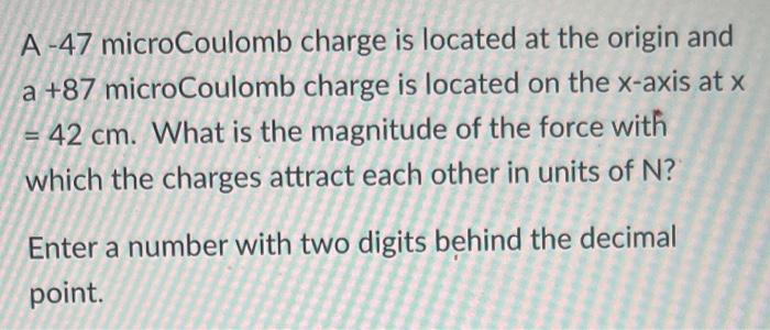 Solved A −47 microCoulomb charge is located at the origin | Chegg.com