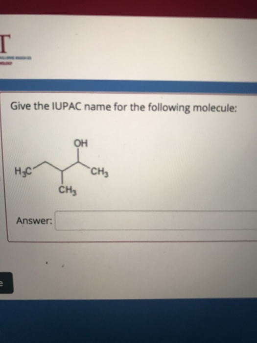 Solved Give the IUPAC name for the following molecule: | Chegg.com