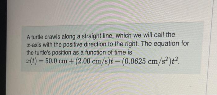 Solved A turtle crawls along a straight line, which we will | Chegg.com