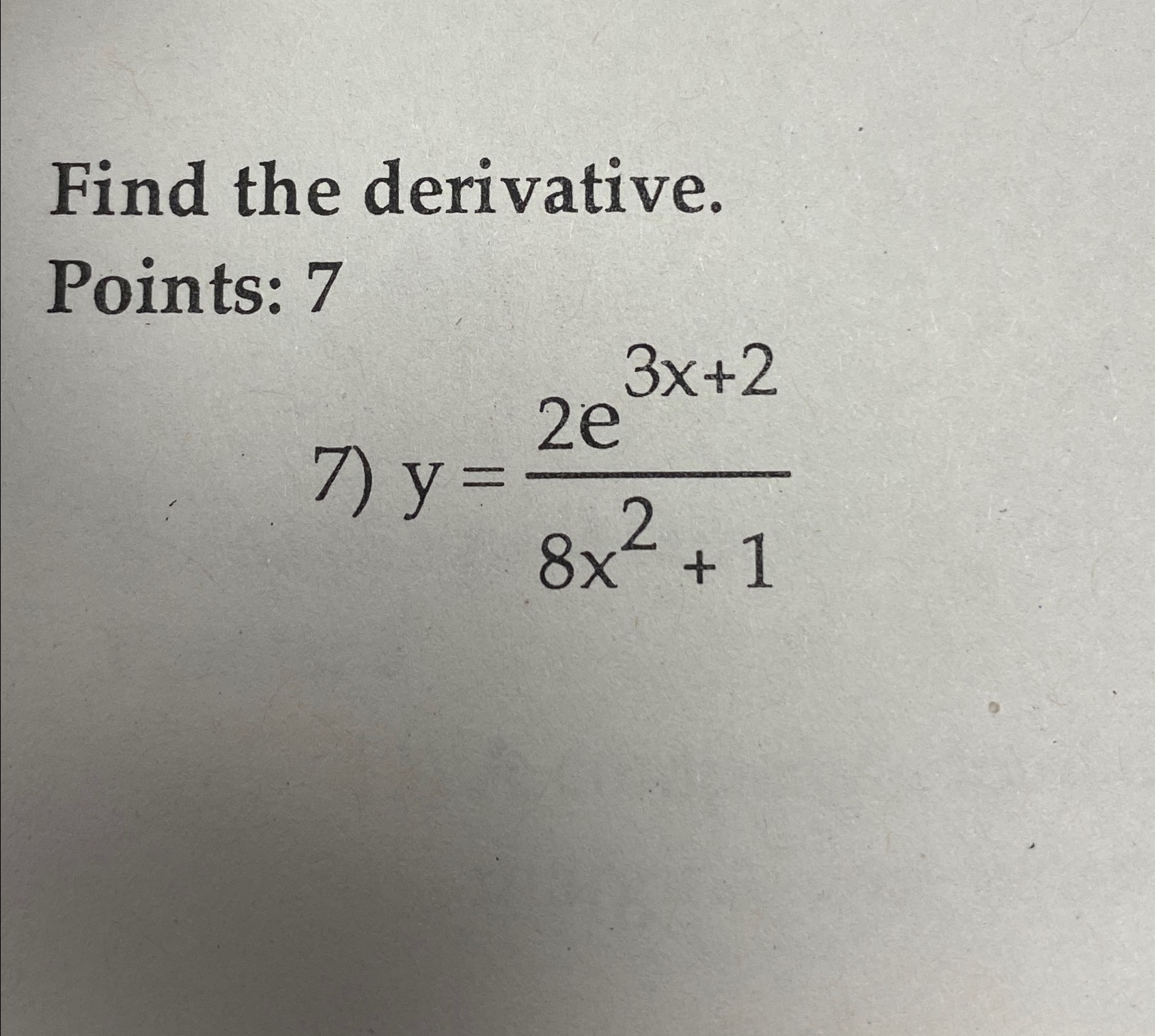 Solved Find the derivative.Points: 7y=2e3x+28x2+1 | Chegg.com