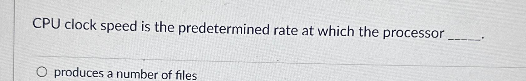 Solved CPU clock speed is the predetermined rate at which | Chegg.com