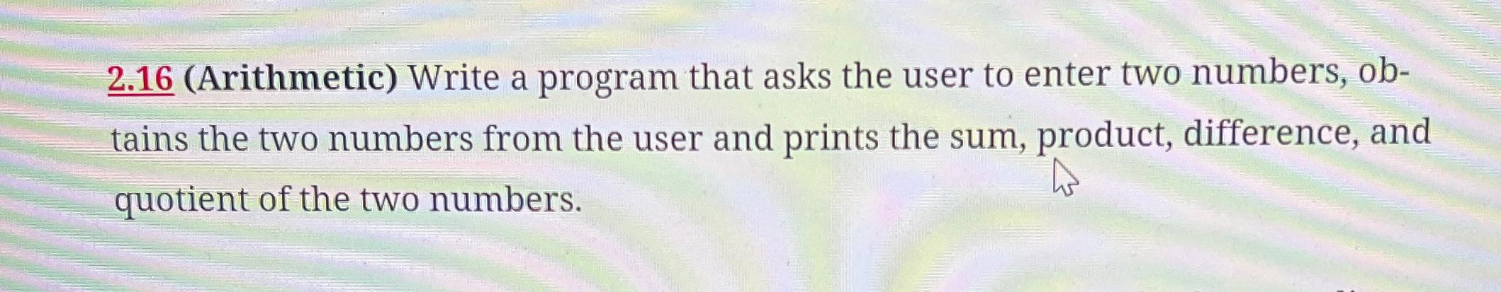 Solved 2.16? (Arithmetic) ﻿Write a program that asks the | Chegg.com