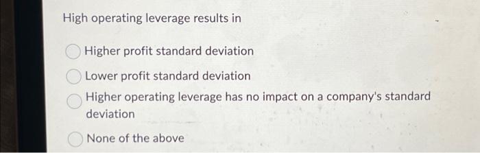 Solved High operating leverage results in Higher profit | Chegg.com