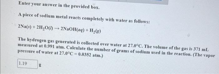 Solved A piece of sodium metal reacts completely with water | Chegg.com