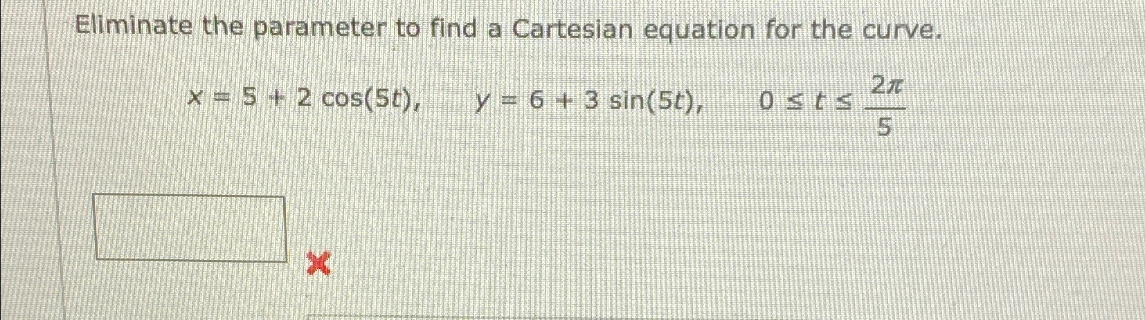 Solved Eliminate the parameter to find a Cartesian equation | Chegg.com