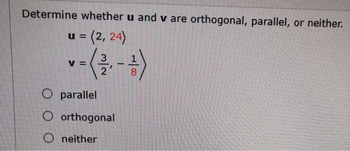Solved Determine whether u and v are orthogonal, parallel, | Chegg.com