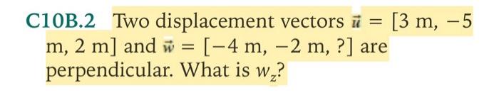 Solved C10B.2 Two displacement vectors u=[3 m,−5 m,2 m] and | Chegg.com