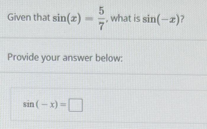 Solved Given that sin(x)=75, what is sin(−x)? Provide your | Chegg.com