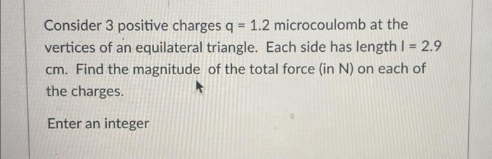 Solved Consider 3 positive charges q=1.2 microcoulomb at the | Chegg.com