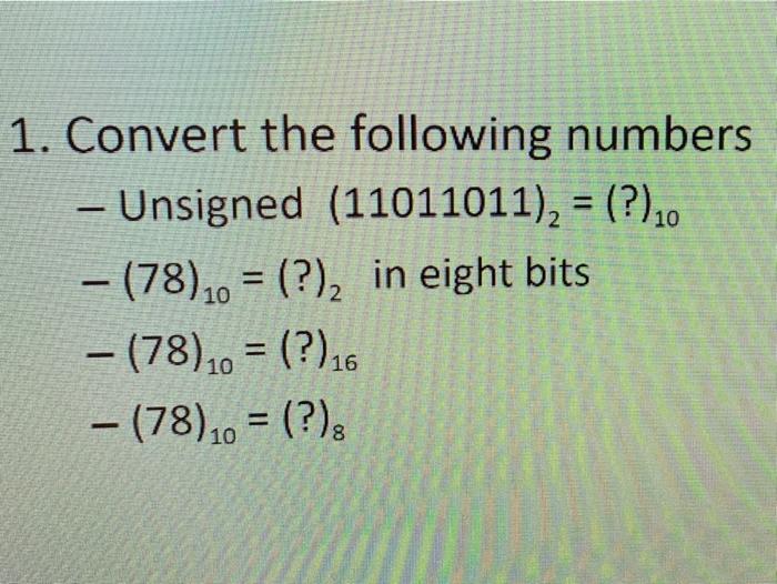 Solved 10 1. Convert the following numbers – Unsigned | Chegg.com
