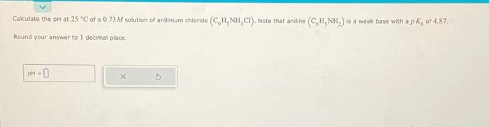 Solved Calculate the pH at 25∘C of a 0.73M solution of | Chegg.com
