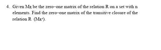 Solved 4. Given MR be the zero-one matrix of the relation R | Chegg.com