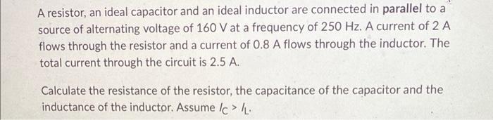 Solved A resistor, an ideal capacitor and an ideal inductor | Chegg.com