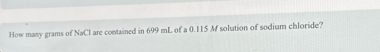 Solved How many grams of NaCl are contained in 699mL ﻿of a | Chegg.com
