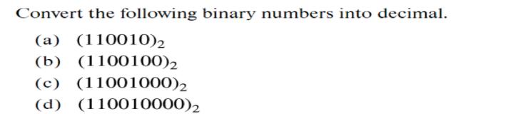 Solved Convert the following binary numbers into | Chegg.com