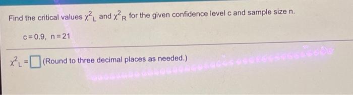 Solved Find the critical values XL and XR for the given | Chegg.com