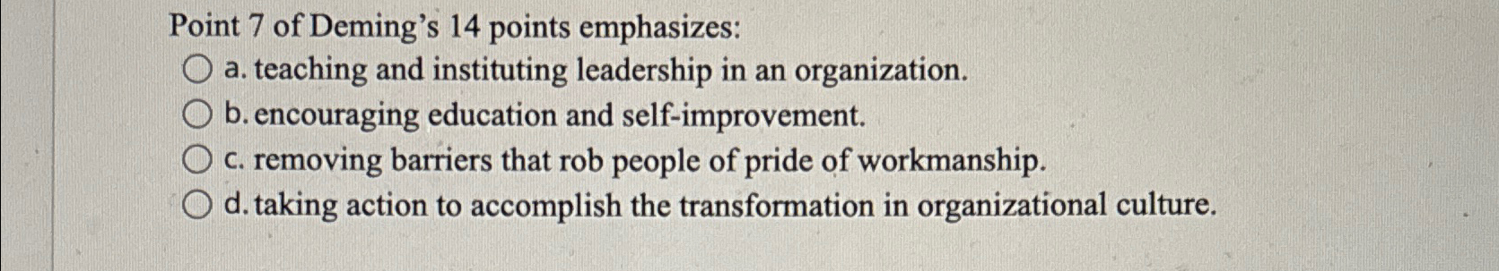Solved Point 7 ﻿of Deming's 14 ﻿points emphasizes:a. | Chegg.com