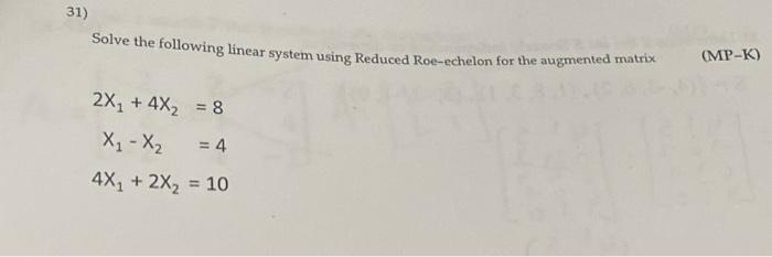 Solved 31) Solve the following linear system using Reduced | Chegg.com