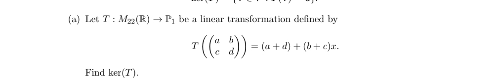 Solved (a) ﻿Let T:M22(R)→P1 ﻿be a linear transformation | Chegg.com