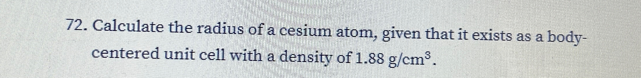 Calculate the radius of a cesium atom, given that it | Chegg.com