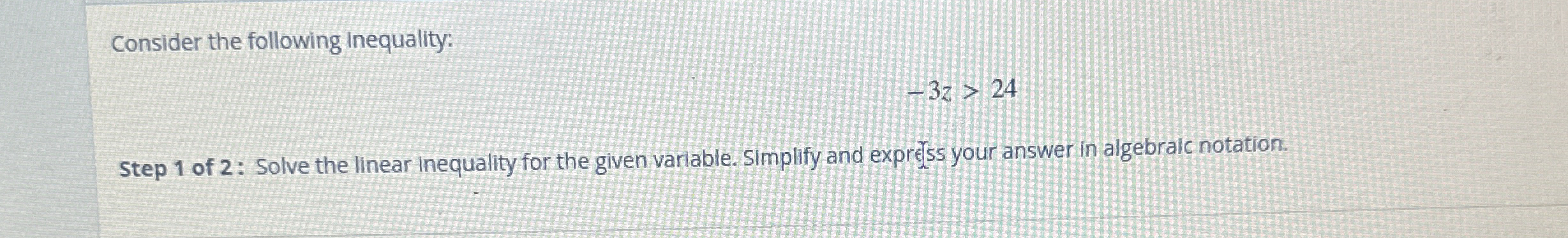 Solved Consider the following Inequality:-3z>24Solve the | Chegg.com