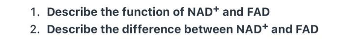 Solved 1. Describe the function of NAD+ and FAD 2. Describe | Chegg.com