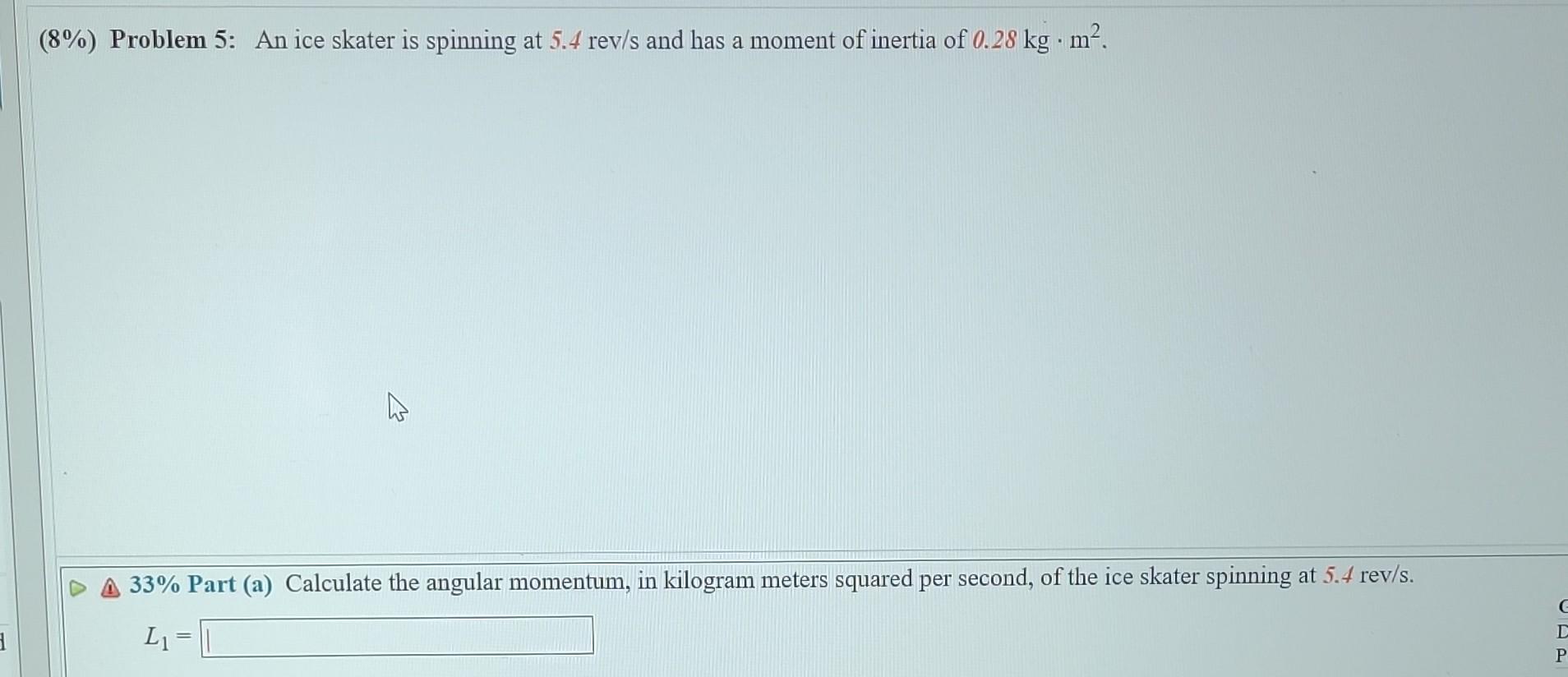 Solved (8\%) Problem 5: An ice skater is spinning at | Chegg.com
