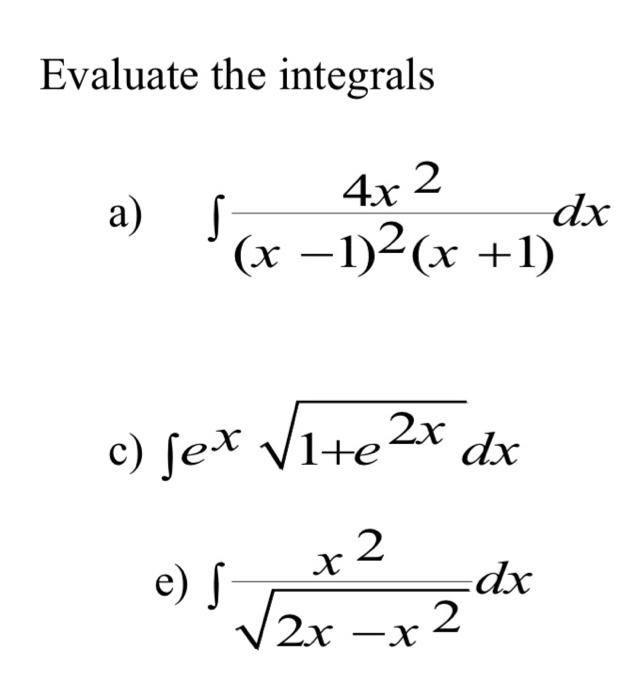Solved х S +2 - dx 2x –x2 2 -X Evaluate the integrals 4r 2 | Chegg.com