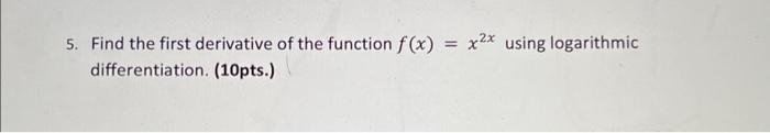 Solved 5. Find the first derivative of the function f(x)=x2x | Chegg.com