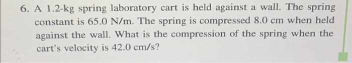 Solved 6. A 1.2−kg spring laboratory cart is held against a | Chegg.com