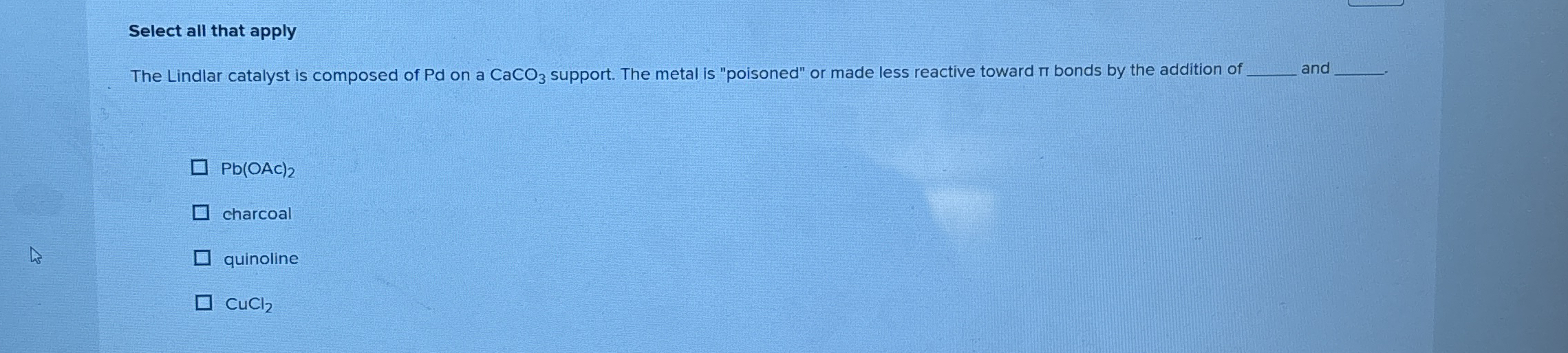 Solved Select all that applyThe Lindlar catalyst is composed | Chegg.com