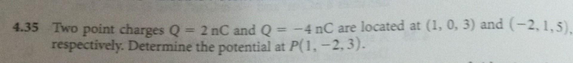 Solved 4.35 Two point charges Q=2nC and Q=−4nC are located | Chegg.com
