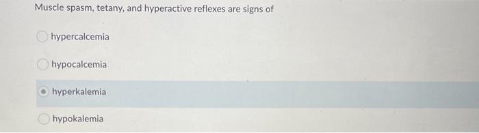 Solved Muscle spasm, tetany, and hyperactive reflexes are | Chegg.com
