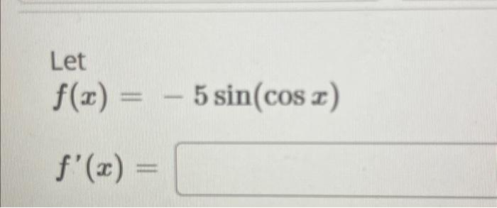 Solved Let f(x)=−5sin(cosx) | Chegg.com