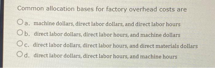 Solved Common allocation bases for factory overhead costs | Chegg.com