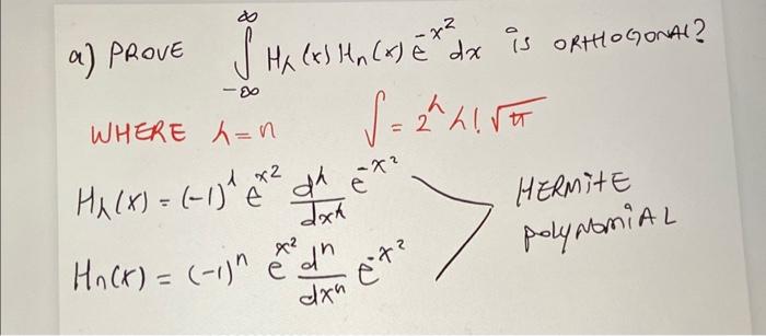 Solved a) Prove ∫−∞∞HN(x)Hn(x)e−x2dx WHERE h=n∫=2hh!πa) | Chegg.com