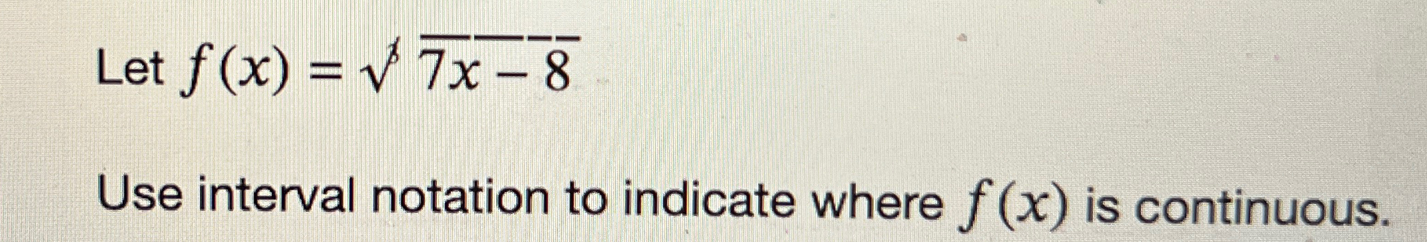 Solved Let f(x)=7x-83Use interval notation to indicate where | Chegg.com