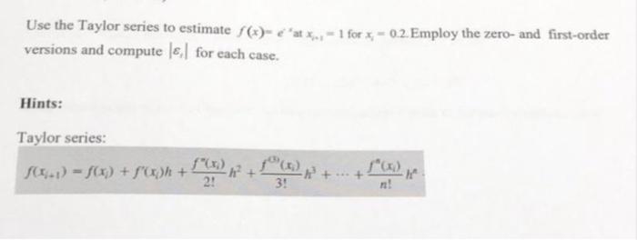 Solved Use the Taylor series to estimate f(x)=ex at x0−1=1 | Chegg.com
