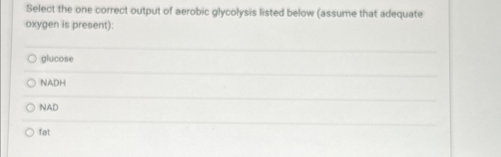 Solved Select the one correct output of aerobic glycolysis | Chegg.com