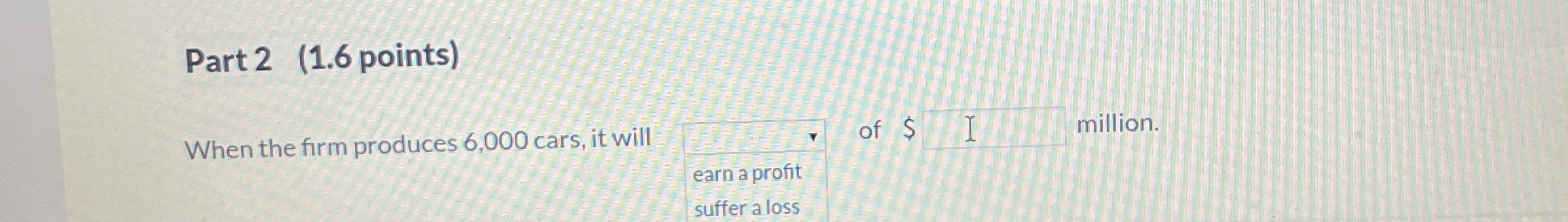 Solved Part 2 (1.6 ﻿points)When the firm produces 6,000 | Chegg.com