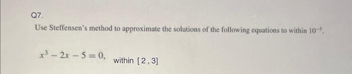 Solved Q7. Use Steffensen's method to approximate the | Chegg.com