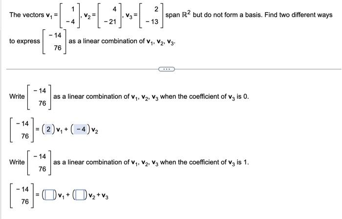 Solved The vectors v1=[1−4],v2=[4−21],v3=[2−13] span R2 but | Chegg.com