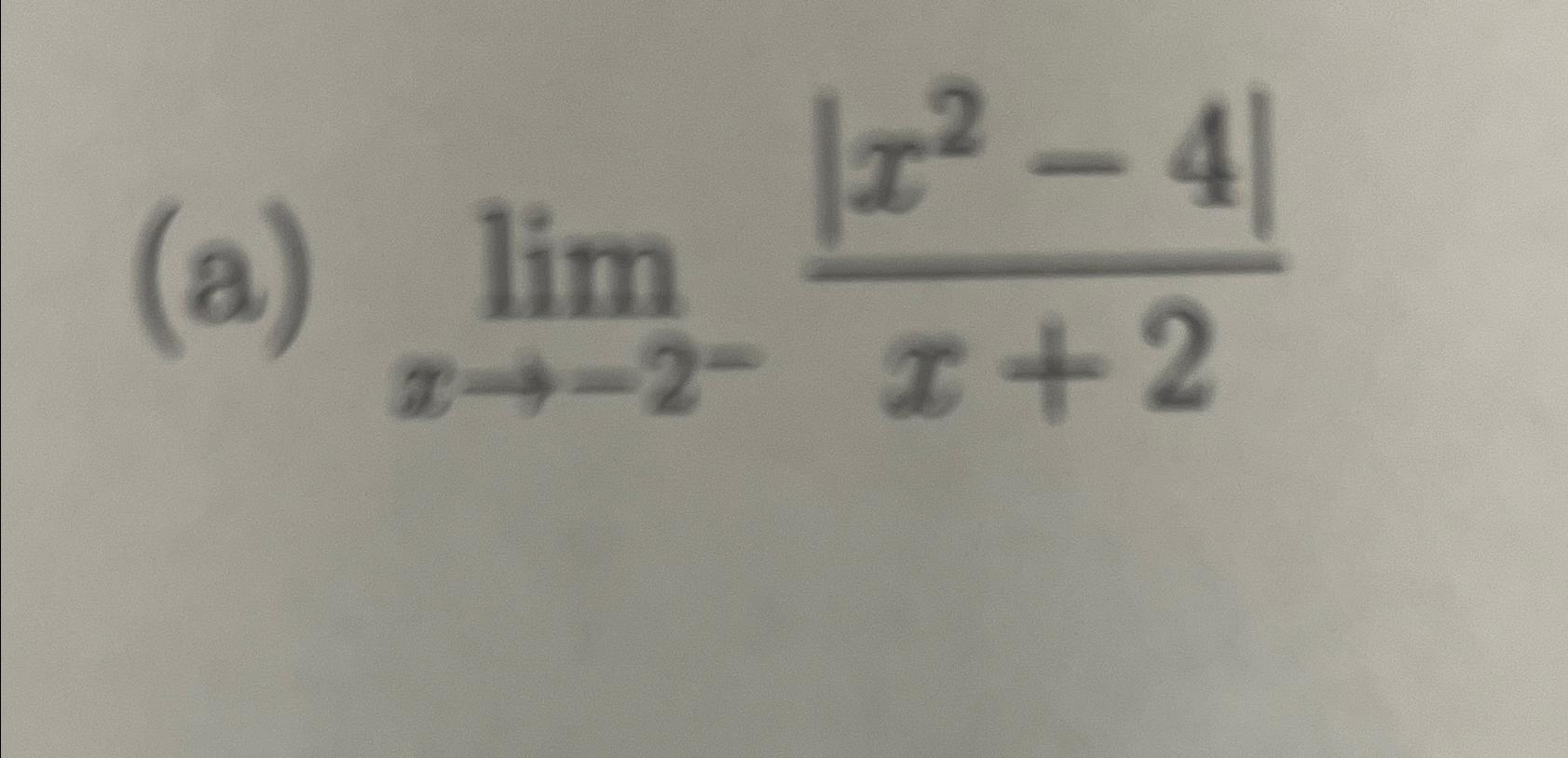 Solved (a) limx→-2-|x2-4|x+2 | Chegg.com