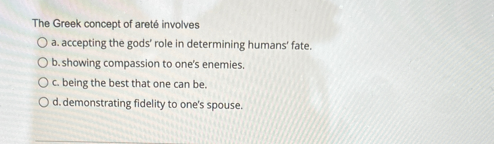 Solved The Greek concept of areté ﻿involvesa. ﻿accepting the | Chegg.com